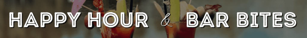 Happy Hour & Bar Bites - Daily Happy Hour Specials